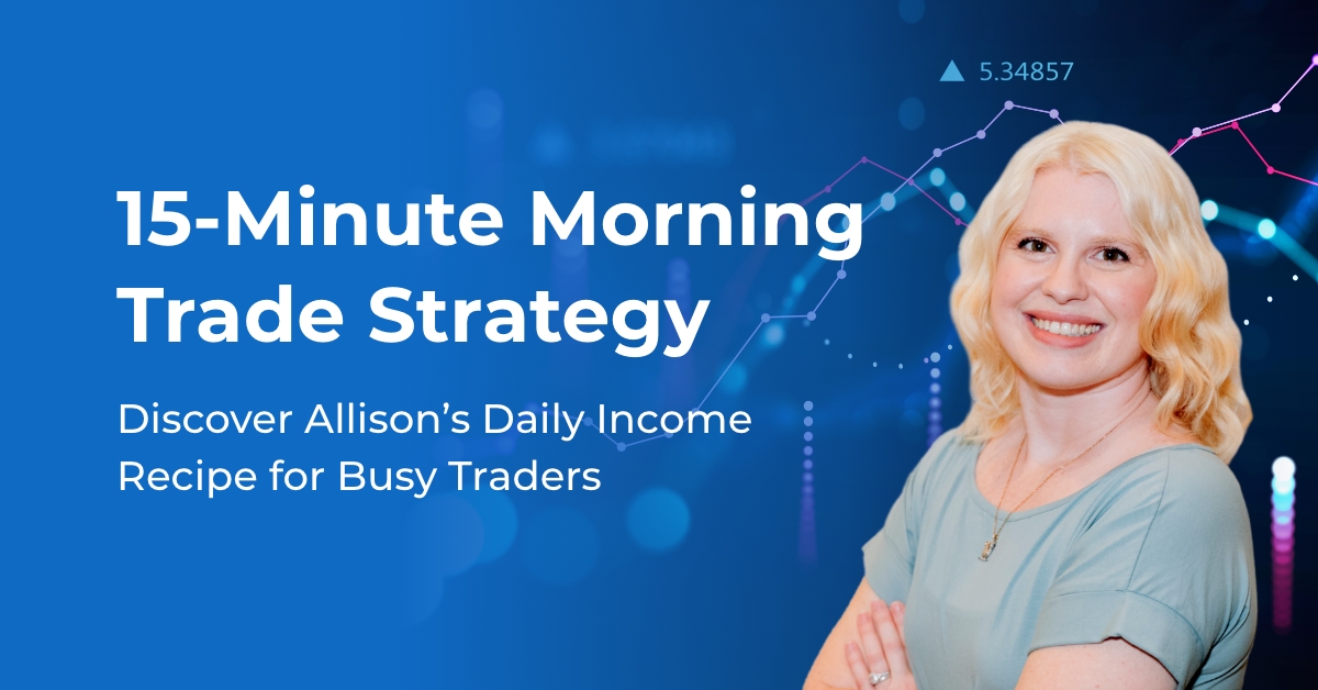 Discover the 15-Minute Morning Trade Strategy by Allison Ostrander - Simpler Trading
